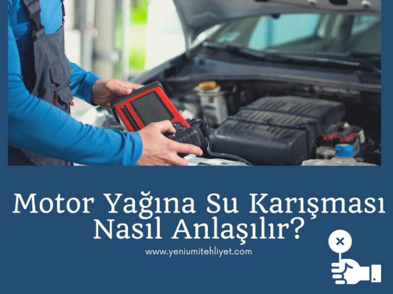 Motor Yağına Su Karışması Nasıl Anlaşılır? - Yeni Ümit Ehliyet